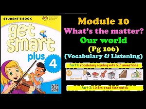 Get Smart Plus 4 | YEAR 4 | Module 10 | What's the matter? (Pg106) | Our world
