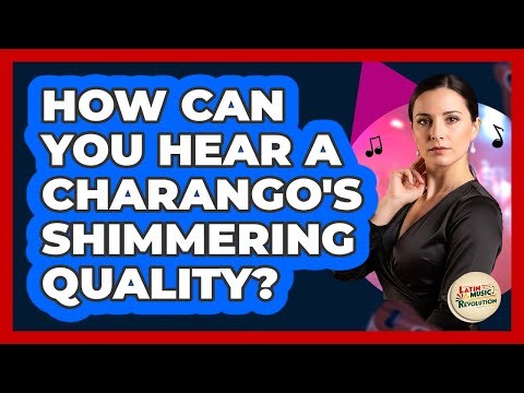 How Can You Hear A Charango's Shimmering Quality?