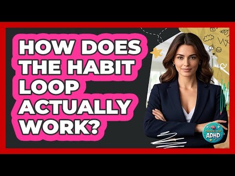 How Does the Habit Loop Actually Work?
