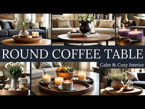 Round Coffee Table Decor Ideas | Cozy & Calm Styling Tips for a Warm & Inviting Home