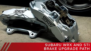 A Brake Up-Grade path for the Subaru WRX and STI