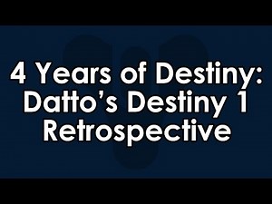 4 Years of Destiny and Youtube - Datto's Destiny Retrospective & Review