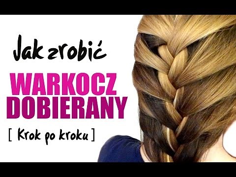 Jak zrobić warkocz dobierany? | French Braid | Co Ty Pleciesz
