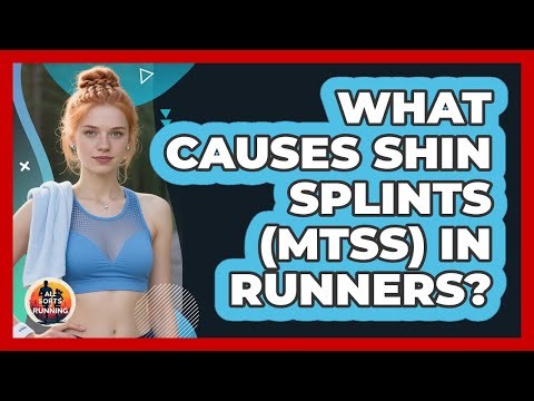 What Causes Shin Splints (MTSS) In Runners? - All Sorts Of Running