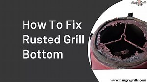 How To Fix Rusted Grill Bottom (Step By Step Quick Guide)