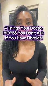 4 Things Your Doctor HOPES You Don’t Ask — If You Have Fibroids!”