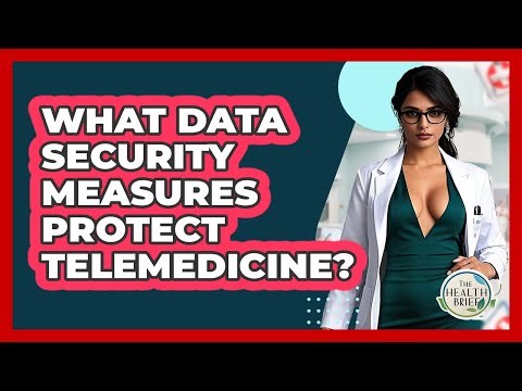 What Data Security Measures Protect Telemedicine? - The Health Brief