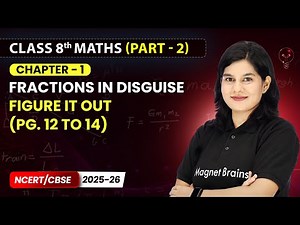 Fractions in Disguise - Figure it Out (Pg. 12 to 14) | Class 8th Maths (Part 2) | Ch 1 | CBSE 2025