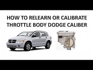 HOW TO CALIBRATE OR RELEARN THE THROTTLE BODY ON YOUR DODGE CALIBER 2010