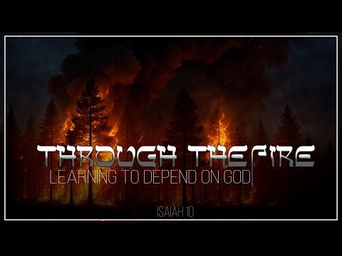 Isaiah 10 - Through the Fire [Livestream]