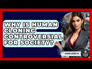 Why Is Human Cloning Controversial For Society? - Strange Science HQ