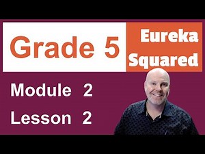 Eureka Squared Grade 5 Module 2 Lesson 2