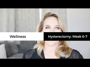 Robotic Laparoscopic Hysterectomy: Week 6-7 Recovery | Wellness
