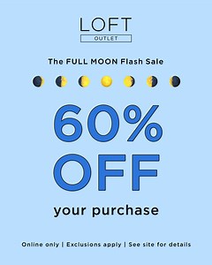 48 HOURS ONLY! This is one deal that shines BRIGHT! Save 60% OFF your purchase NOW! | LOFT Outlet
