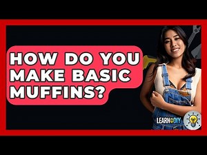 How Do You Make Basic Muffins? - LearnToDIY360.com