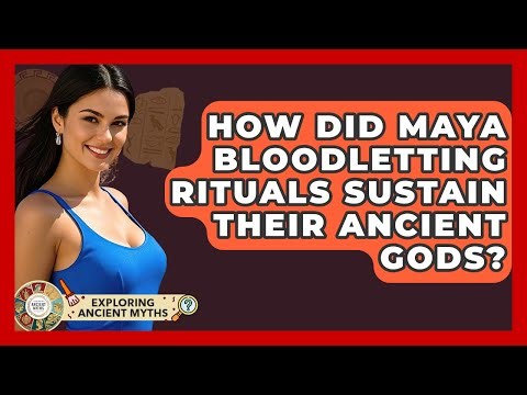 How Did Maya Bloodletting Rituals Sustain Their Ancient Gods? - Exploring Ancient Myths