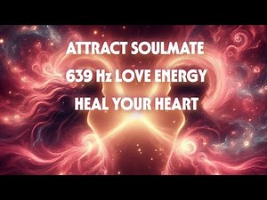 ❤️ 639 Hz Pure Love Frequency | Attract Soulmate & Harmonize Relationships (Heart Chakra)