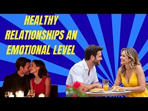 Healthy Relationships An Emotional Level | Connections that are Emotional Sound |