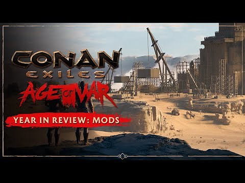 Conan Exiles - Year in Review: Mods
