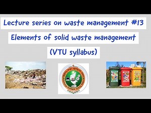 Elements of Solid Waste Management Explained | VTU Syllabus| Waste Management Course