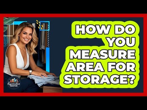 How Do You Measure Area For Storage? - Your Organization Mentor