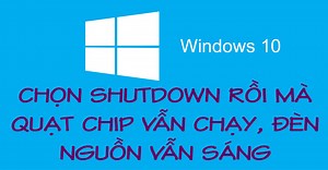 Hướng dẫn sửa lỗi không tắt được máy tính, laptop Windows 10