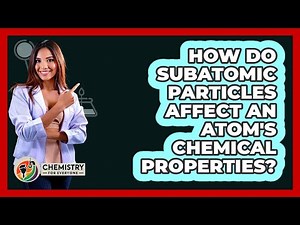 How Do Subatomic Particles Affect An Atom's Chemical Properties? - Chemistry For Everyone