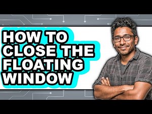 How to Close the Floating Window - Step by Step