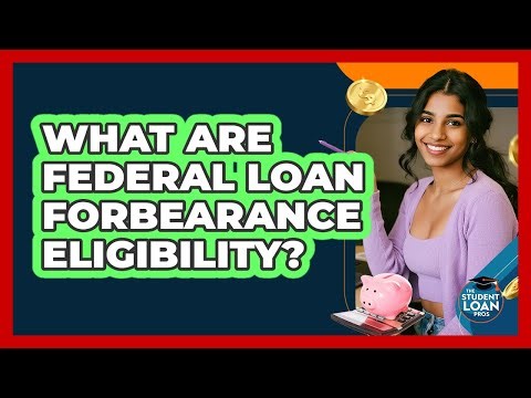 What Are Federal Loan Forbearance Eligibility?