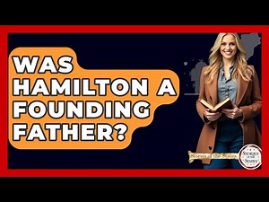Was Hamilton A Founding Father? - Stories of the States