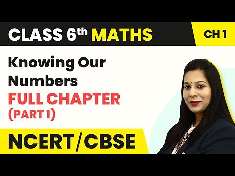 Knowing Our Numbers - Full Chapter (Part 1) | NCERT Maths Class 6 Chapter 1