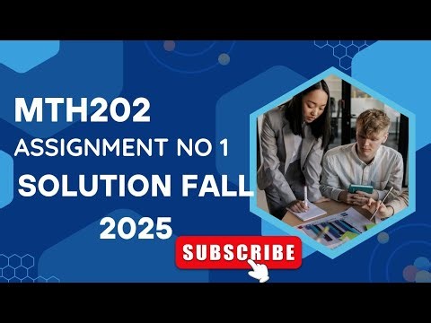 MTH202 Assignment no 1 section incharge Zakia rehmat solution fall 2025