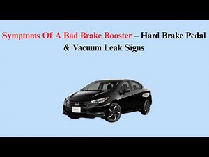 Symptoms Of A Bad Brake Booster – Hard Brake Pedal & Vacuum Leak Signs