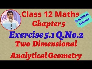 Class 12 Maths Exercise 5.1 Q.No.2 Two dimensional Analytical Geometry 2