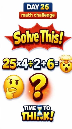 Day 26 Math Challenge | 25 × 4 ÷ 2 + 6 = ? Only Fast Minds Solve!