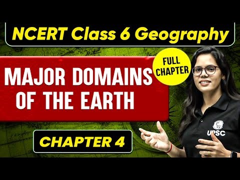 Major Domains of The Earth FULL CHAPTER | Class 6 Geography Chapter 4 | UPSC Preparation
