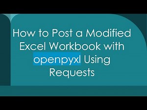 How to Post a Modified Excel Workbook with openpyxl Using Requests