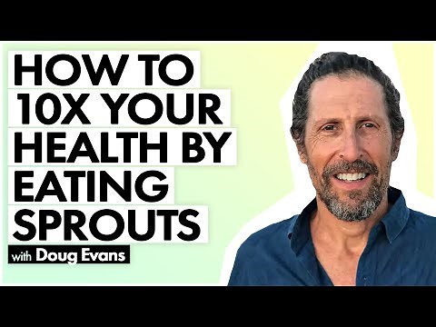How To 10X Your Health By Eating Sprouts | Discover The INCREDIBLE Power Of Sprouts With Doug Evans