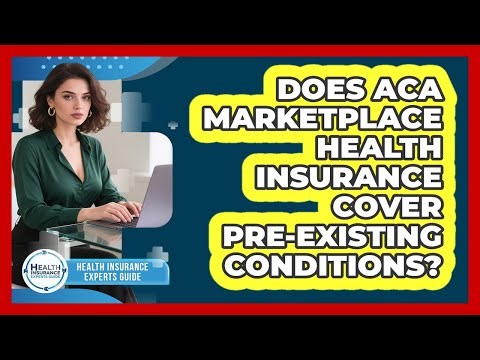 Does ACA Marketplace Health Insurance Cover Pre-existing Conditions?