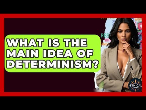 What Is The Main Idea Of Determinism? - The Ethical Compass