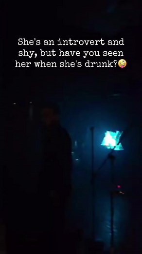 She's an introvert and shy, but have you seen her when she's drunk?🤪