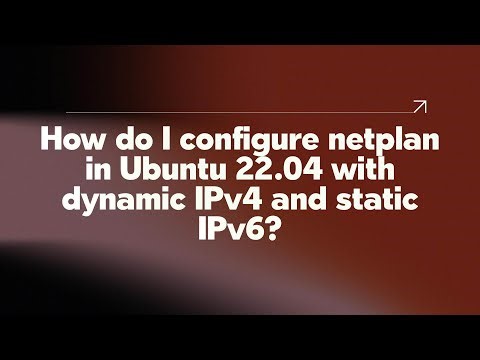 How do I configure netplan in Ubuntu 22.04 with dynamic IPv4 and static IPv6?