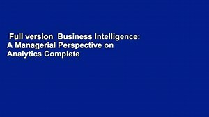 Full version  Business Intelligence: A Managerial Perspective on Analytics Complete
