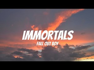 Fall Out Boy - Immortals (Lyrics)