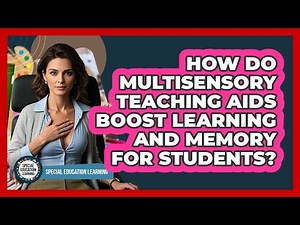 How Do Multisensory Teaching Aids Boost Learning And Memory For Students?
