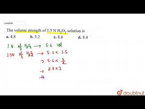 The volume strength of 1.5 N H_2O_2 solution is | 11 | HYDROGEN, WATER AND HYDROGEN PEROXIDE | C...