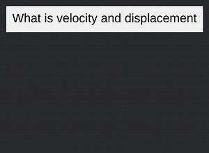 What is velocity and displacement... | Filo