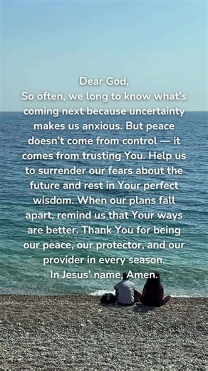 Dear God, So often, we long to know what’s coming next because uncertainty makes us anxious. But peace doesn’t come from control — it comes from trusting You. Help us to surrender our fears about the future and rest in Your perfect wisdom. When our plans fall apart, remind us that Your ways are better. Thank You for being our peace, our protector, and our provider in every season. In Jesus’ name, Amen. | GodVine