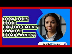How Does Code Enforcement Handle Complaints? - CountyOffice.org