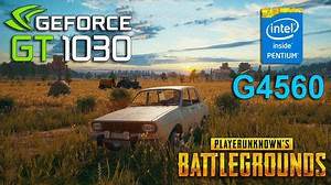 PlayerUnknown's Battlegrounds : GT 1030 - Pentium G4560